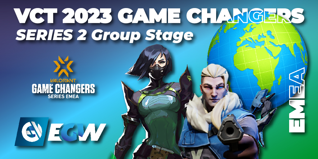 VCT 2023: Game Changers EMEA Series 2 - Group Stage 🎮 VALORANT tournoi 📅 Calendrier des matchs ...